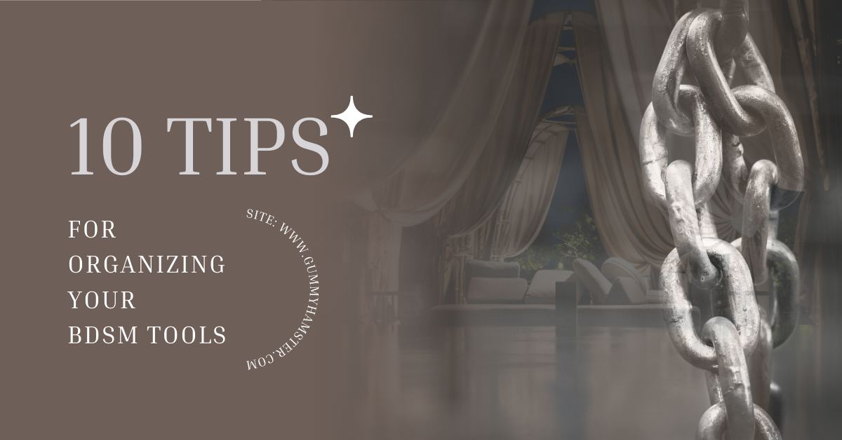10 Tips for Organizing Your BDSM Tools – GUMMY HAMSTER